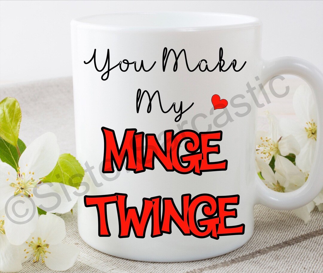 You Make My Minge Twinge Rude Funny 11oz White Mug Cup Perfect - Etsy