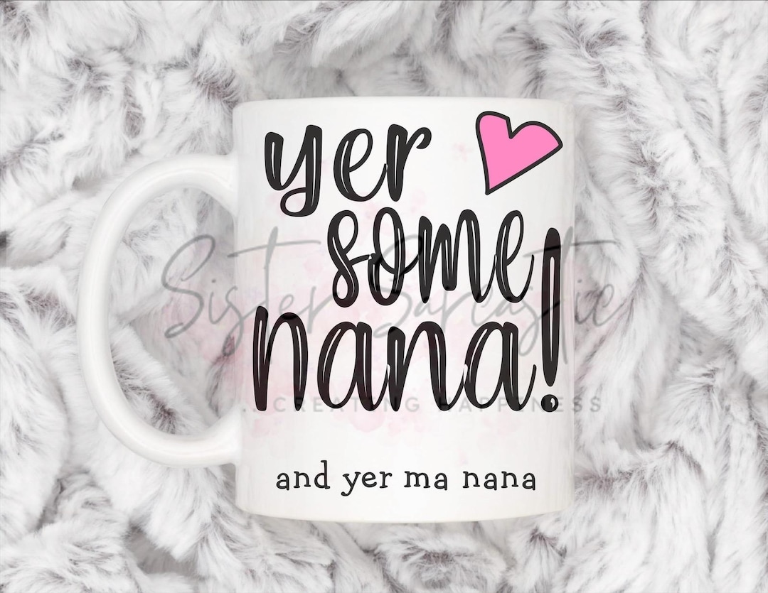 Funny Yer Some Nana Scottish Nana Mug, Personalised Gift, Christmas ...