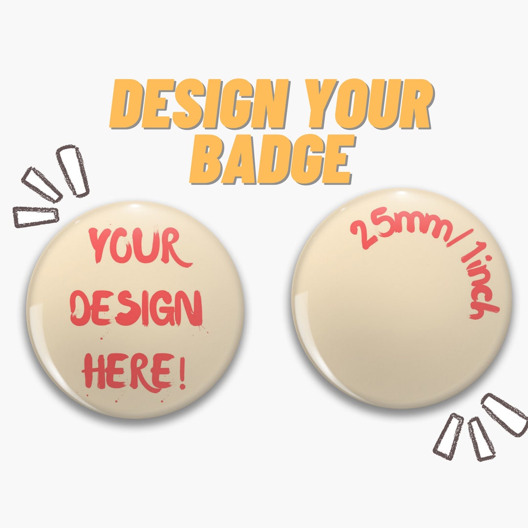 Design Your Own Badge, Customized, Personalized Badge Buttons (25mm ...