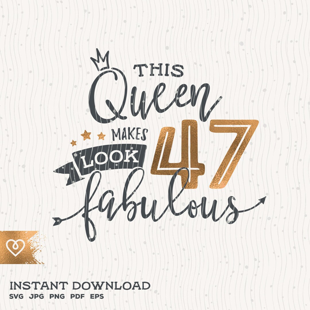 47th Birthday Svg This Queen Makes 47 Svg Look Fabulous Svg Instant ...