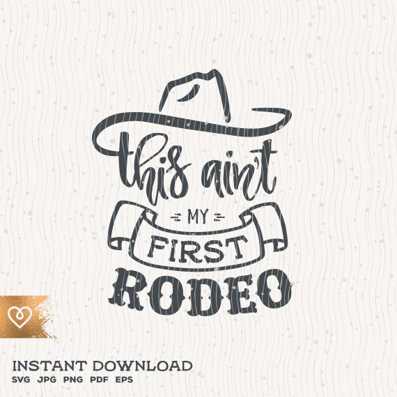Rodeo Svg This Ain't My First Rodeo Svg Country Girl Rodeo - Etsy