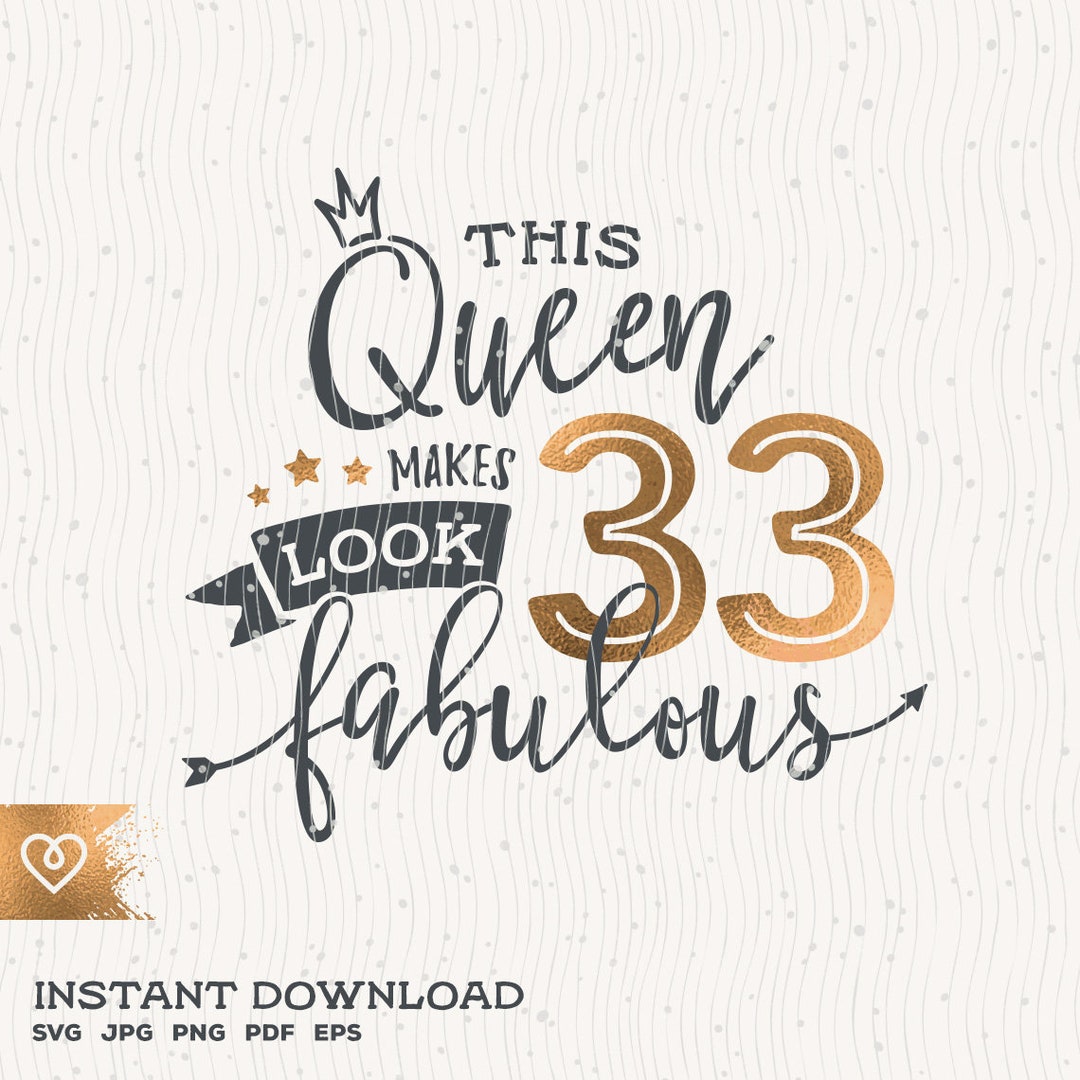 33rd Birthday Svg This Queen Makes 33 Svg Look Fabulous Svg Instant ...