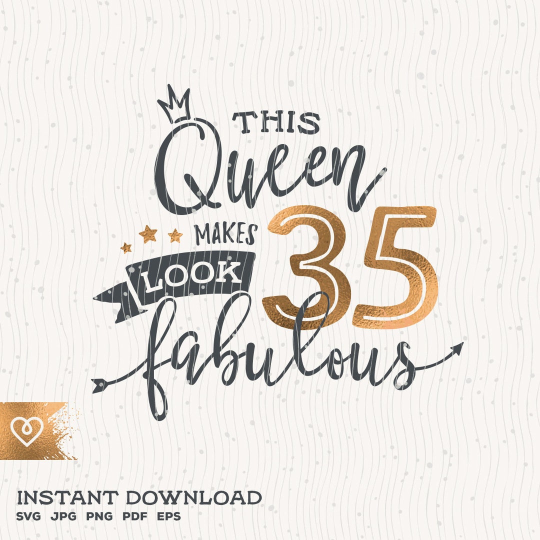 35th Birthday Svg This Queen Makes 35 Svg Look Fabulous Svg Instant ...