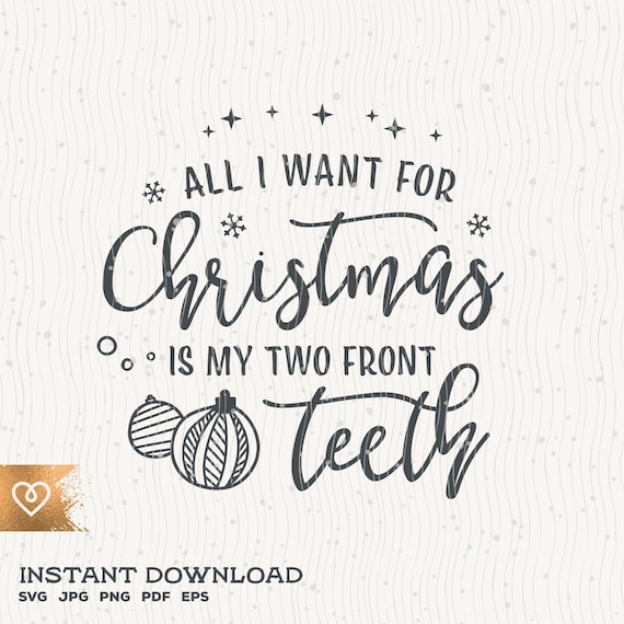 All I Want For Christmas Svg Is My Two Front Teeth Png Cut | Etsy