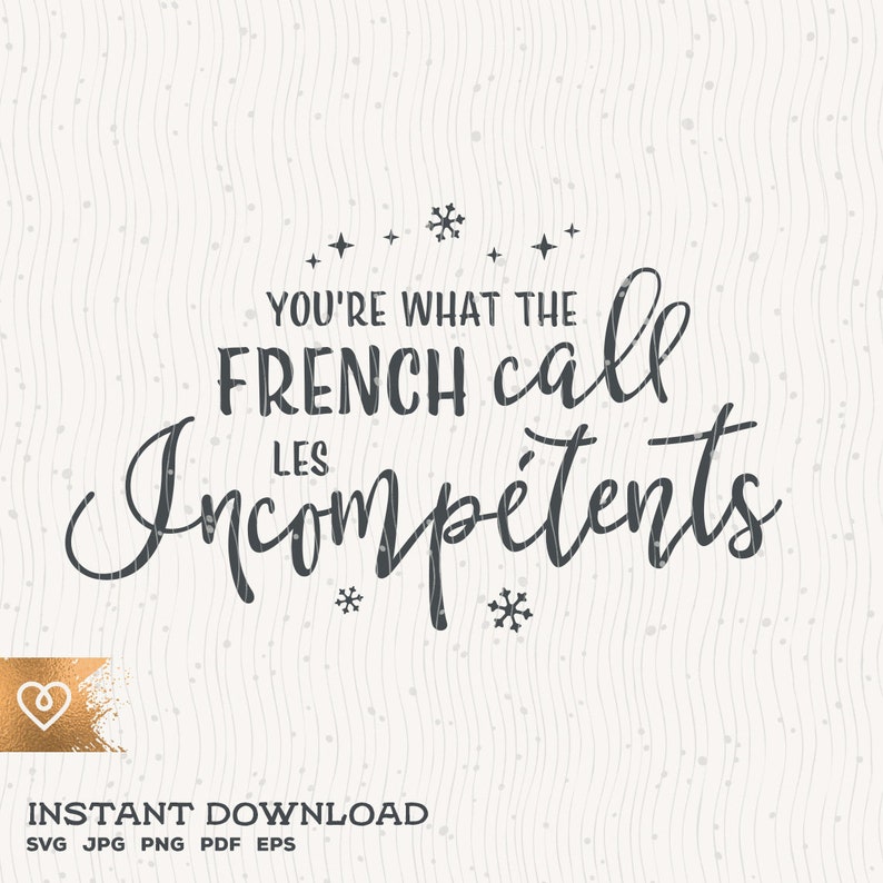 You're What the French Call Les Incompetents Svg Christmas Movie Png ...
