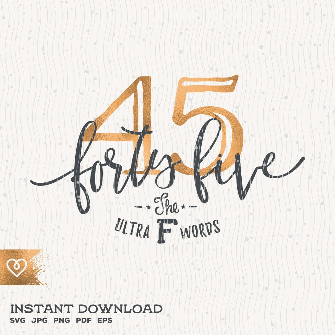 Forty Five Svg the Ultra F Words Svg 45th Birthday F-word Svg This ...
