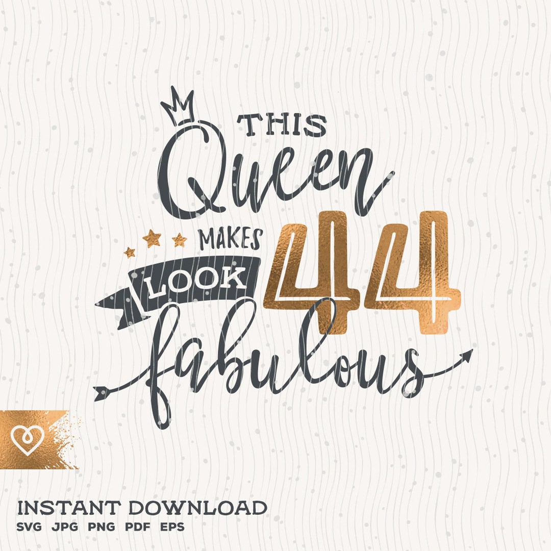 44th Birthday Svg This Queen Makes 44 Svg Look Fabulous Svg Instant ...