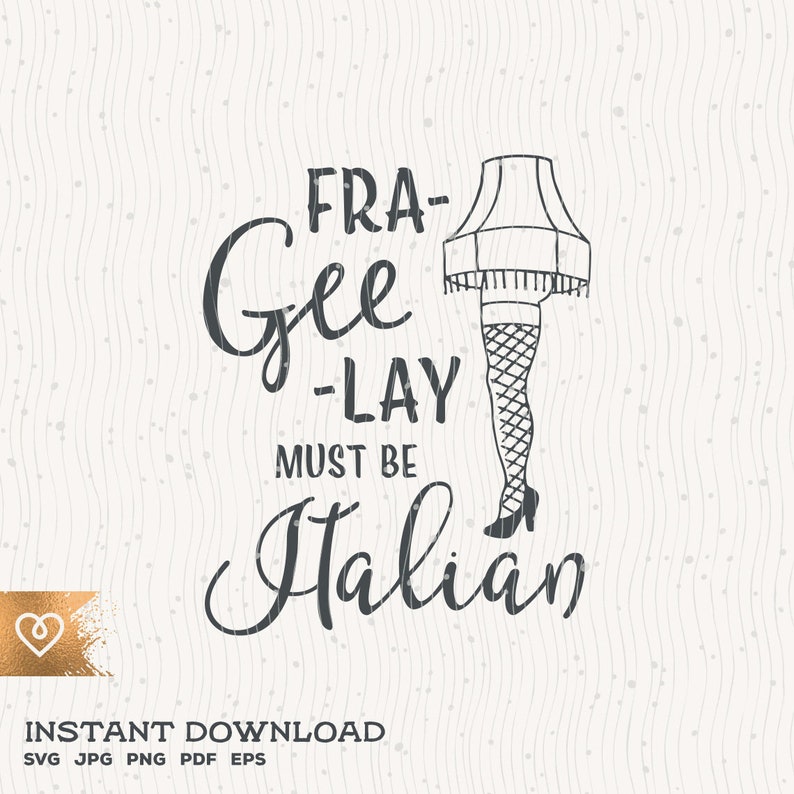 Fra Gee Lay Svg Must Be Italian Png Leg Lamp Svg Christmas Story Movie ...