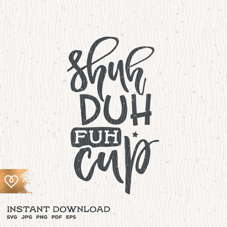 Shuh Duh Fuh Cup Svg Funny Quote Png Shuh Duh Fuh Cup Png - Etsy