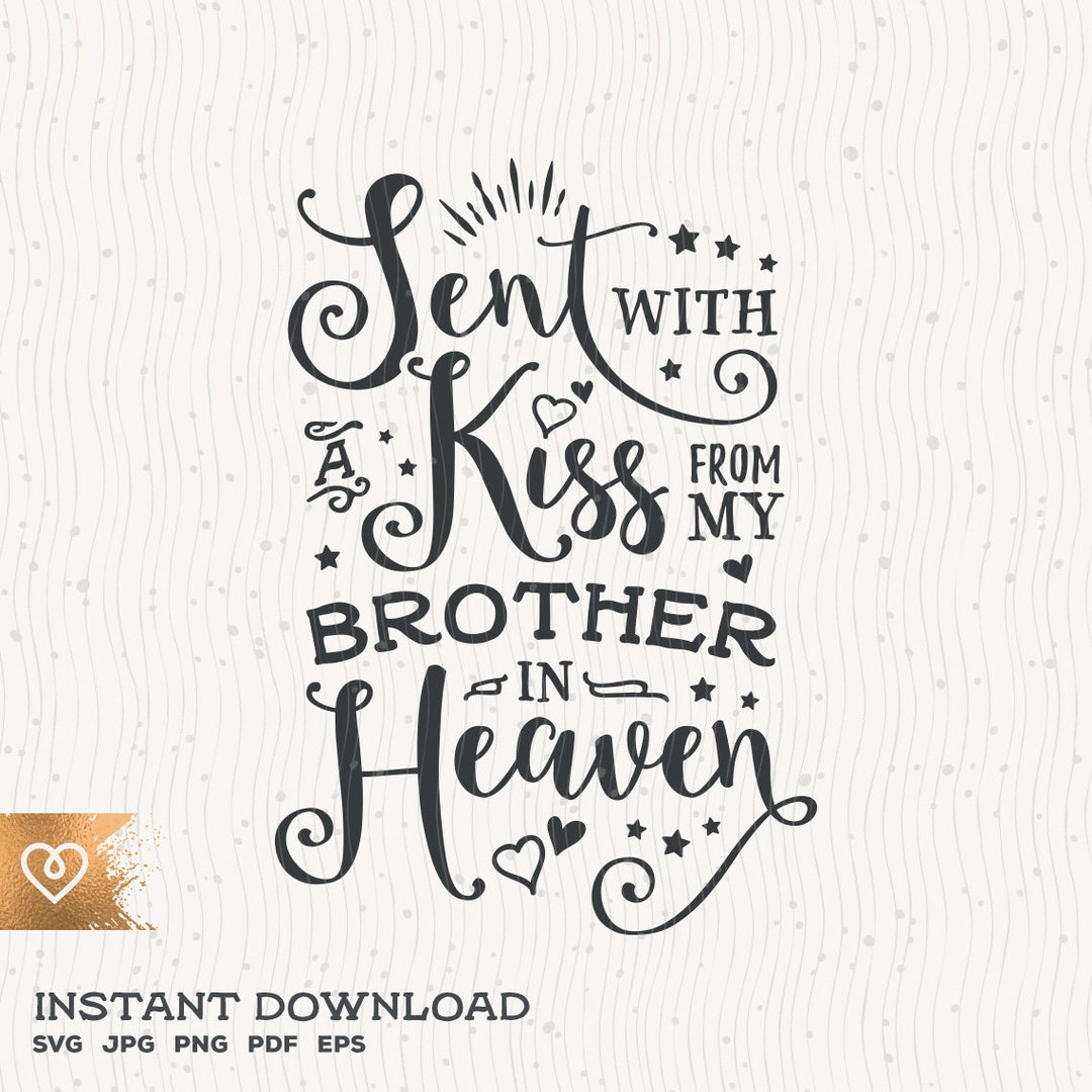 Sent With A Kiss Svg From My Brother in Heaven Svg Cricut Cut File Png ...