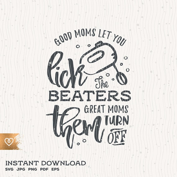 Good Moms Svg Let You Lick the Beaters Svg Great Mom Turn Them - Etsy ...