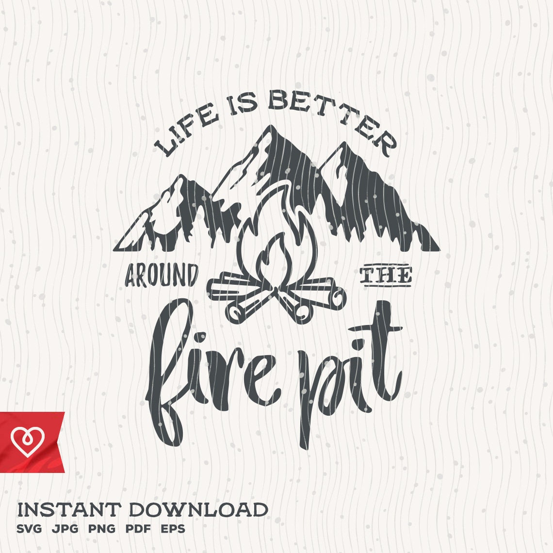 Life is Better Around the Fire Pit Svg Instant Download Camper Svg ...