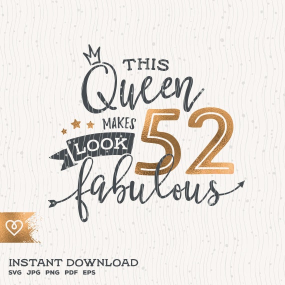 52nd Birthday Svg This Queen Makes 52 Svg Look Fabulous Svg Etsy 52nd-birthday-svg-this-queen-makes-52-svg-look-fabulous-svg-etsy