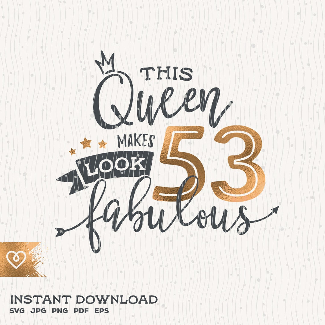 53rd Birthday Svg This Queen Makes 53 Svg Look Fabulous Svg Instant ...