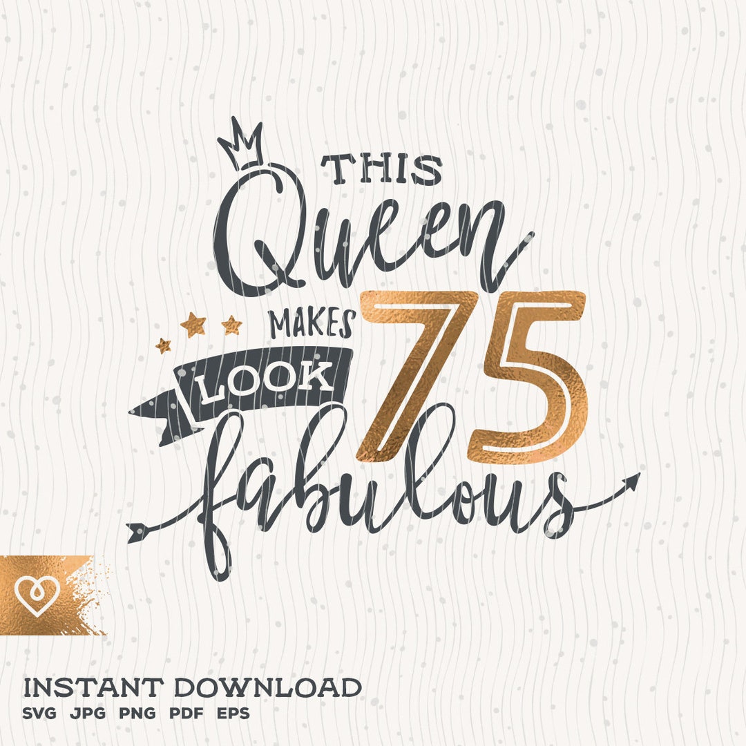 75th Birthday Svg This Queen Makes 75 Svg Look Fabulous Svg Cricut 75 ...