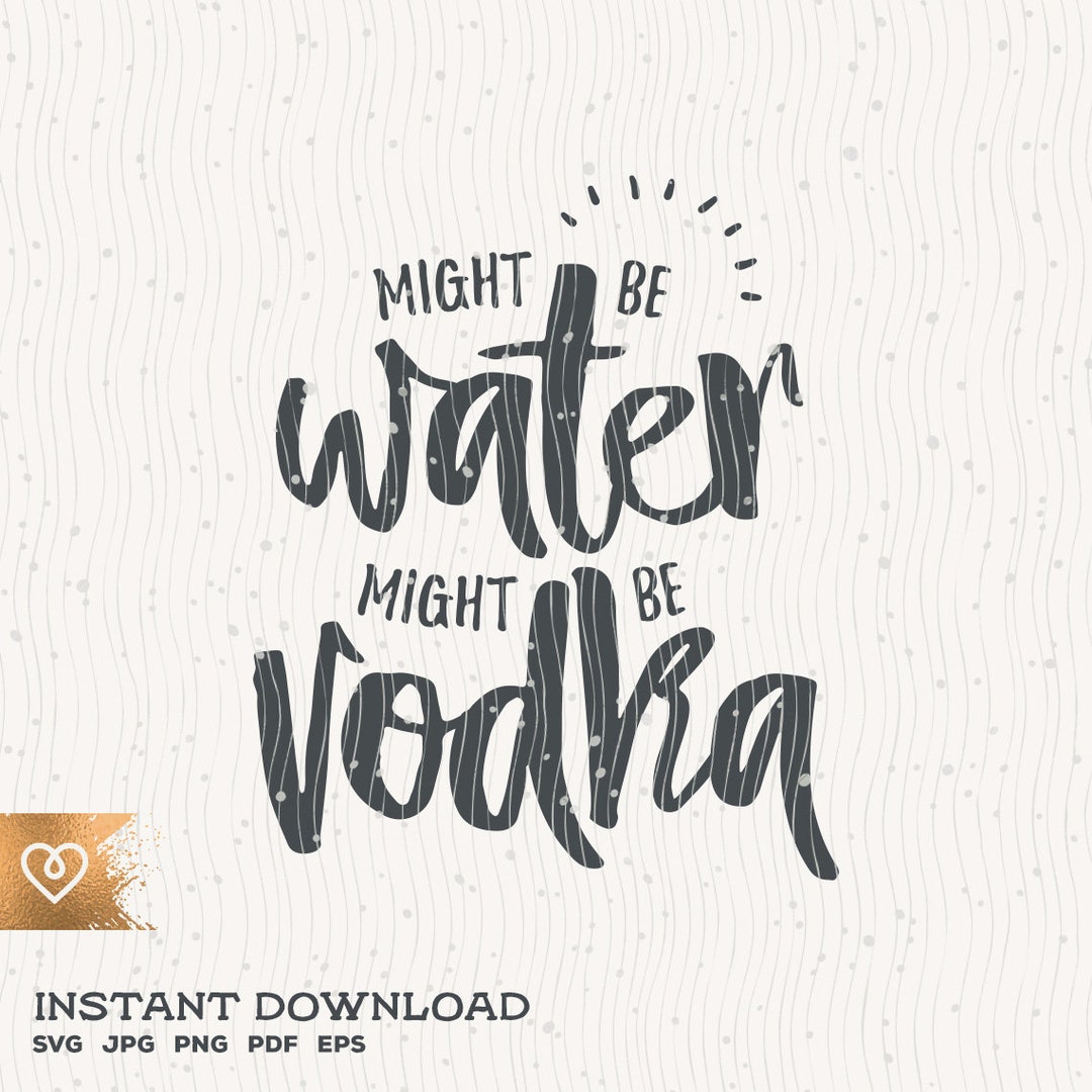 Vodka Svg Cut File Might Be Vodka Funny Vodka Svg Vodka Drinking ...