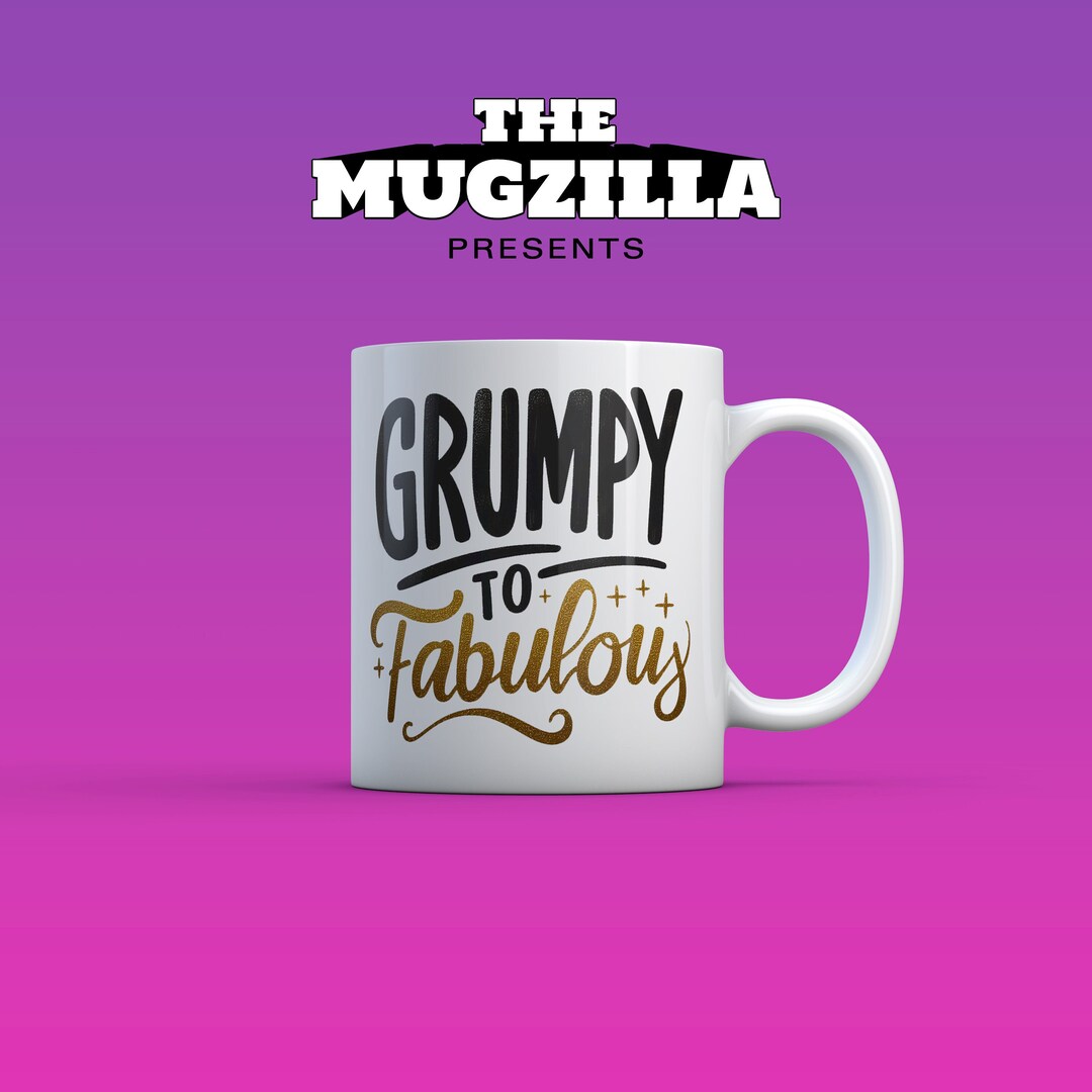 Grumpy to Fabulous Mug Grumpy to Fabulous Meme Mug Adorable Lettering ...