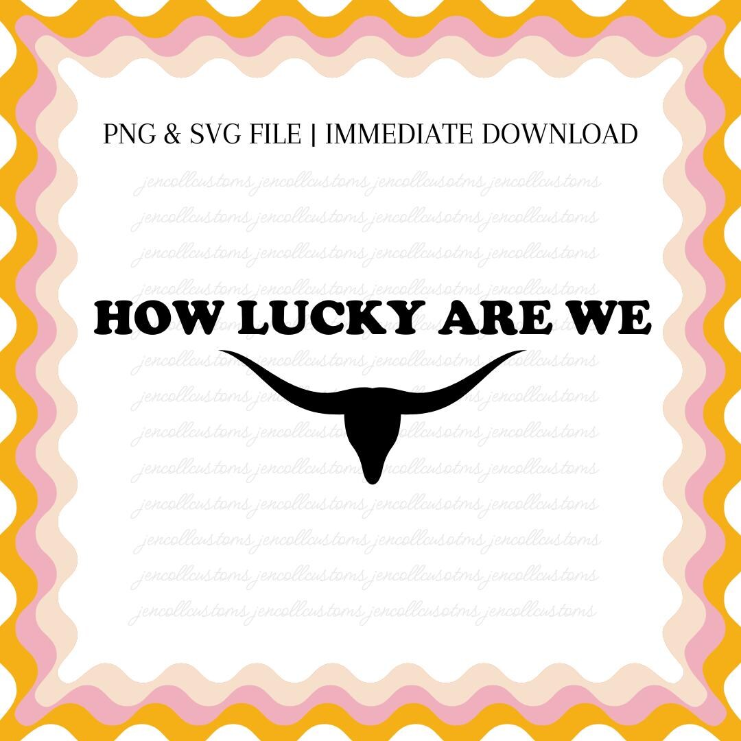 How Lucky Are We Png Svg, How Lucky Are We PNG, How Lucky Are We Svg ...