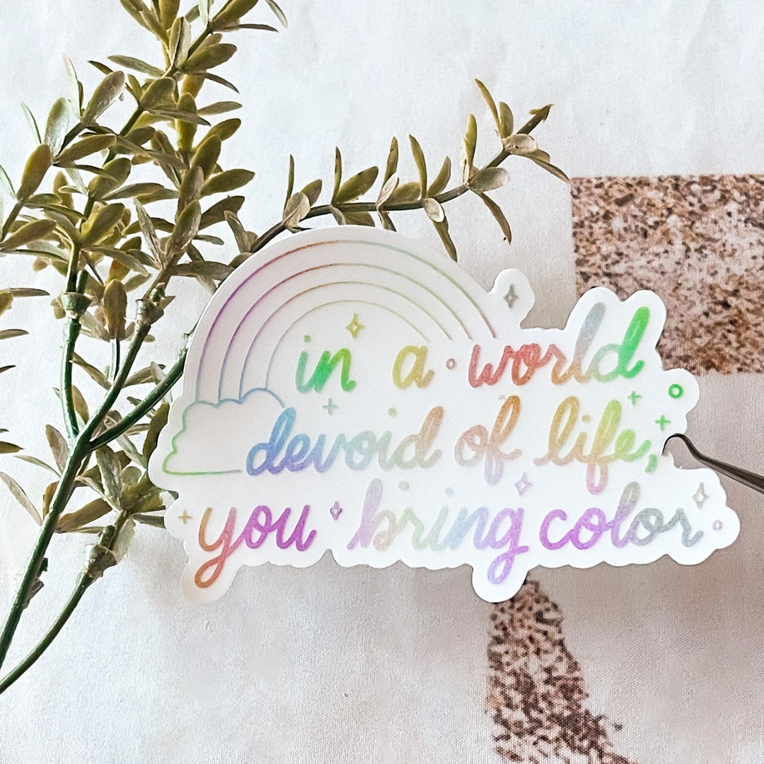 Clear in A World Devoid of Life, You Bring Color Waterproof Vinyl ...