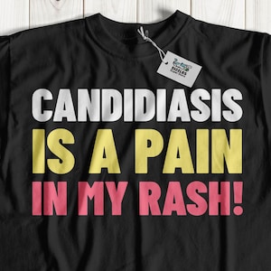 Candidiasis is A Pain in My Rash! Unisex Funny Candida T-shirt - Etsy