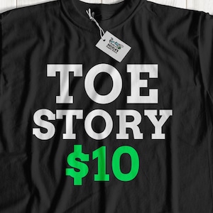 Toe Story 10 Dollars | Funny Toe Removal Tshirt | Fun Toe Amputation ...