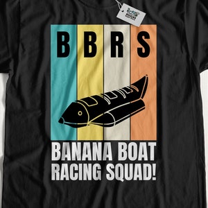 BBRS Banana Boat Racing Squad! Banana Boat T-shirt & Water Sports Gifts ...
