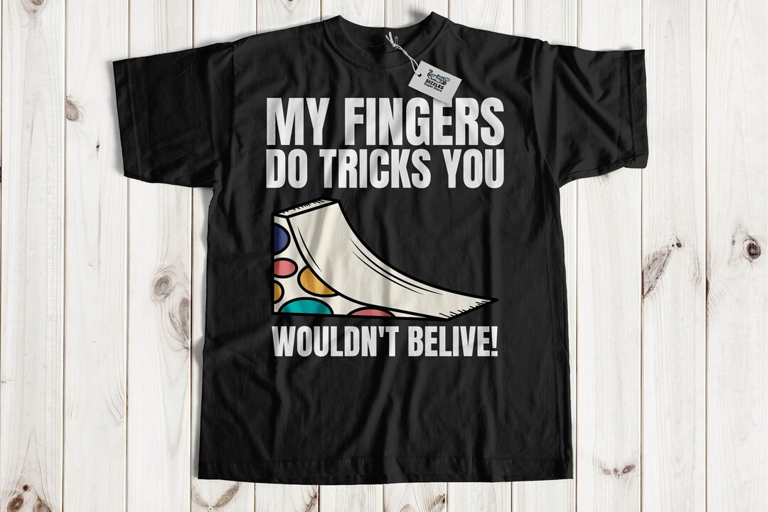 My Fingers Do Tricks You Wouldn't Believe! Unisex Funny Fingerboard T ...