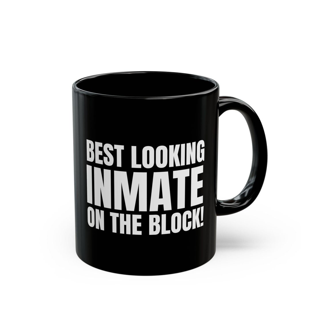 Best Looking Inmate on the Block! Funny Prison Mug 11oz Out of Jail ...