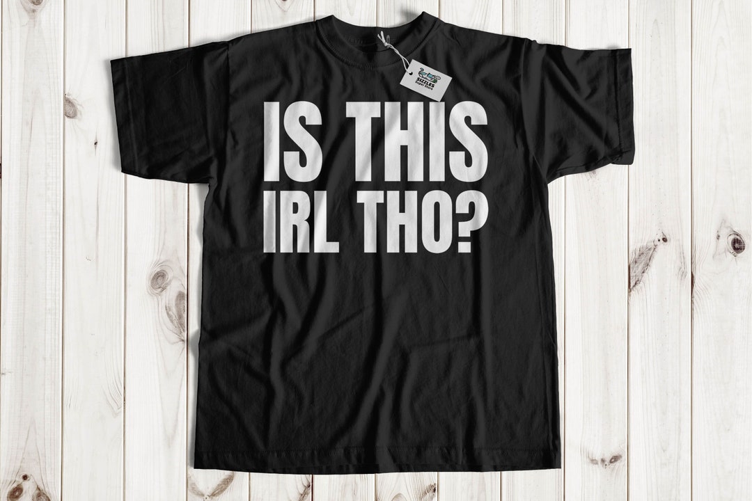 Is This IRL Tho? Unisex Funny in Real Life Computer Gamer Saying T ...