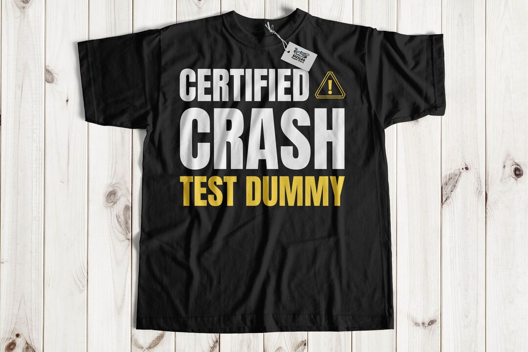 Unisex Certifed Funny Crash Test Dummy T-shirt | Car Crash Gifts ...