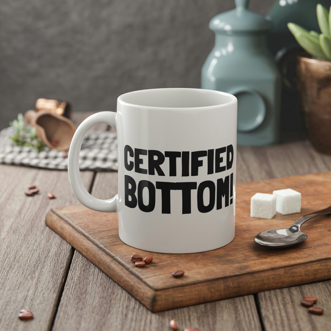 Certified Bottom Mug 11oz 330ml Funny LGBTQ Mugs & Submissive Gifts - Etsy