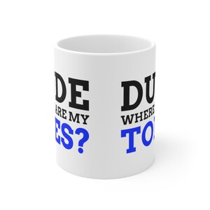 Dude Where Are My Toes? Funny Toe Amputee Mug 11oz 330ml Amputated Toes Gift Ideas, Hilarious ...