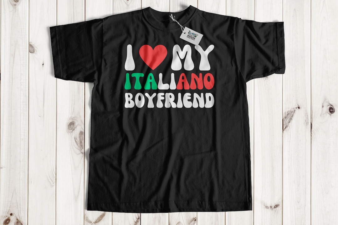 I Love My Italian Boyfriend T-shirt and Girlfriend to an Italian Gifts ...