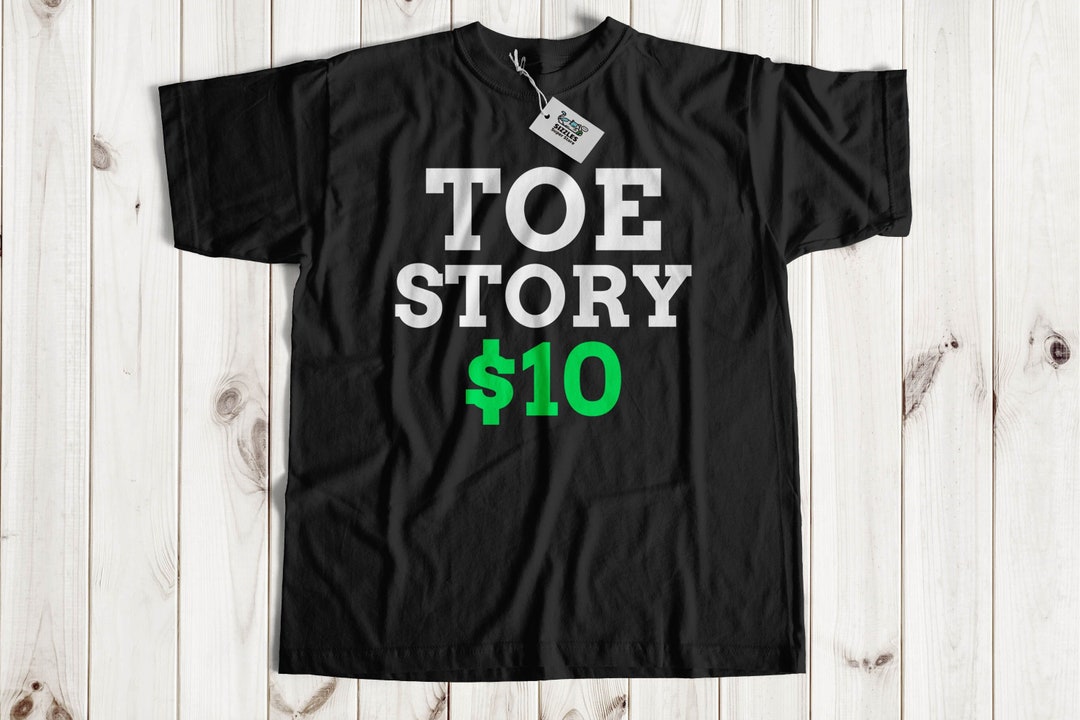 Toe Story 10 Dollars | Funny Toe Removal Tshirt | Fun Toe Amputation ...