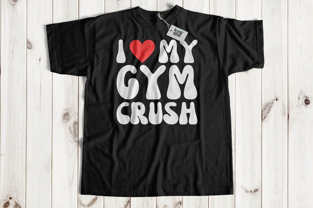 I Love My Gym Crush! Unisex Funny Gym Partner T-shirt and Gym Lover ...