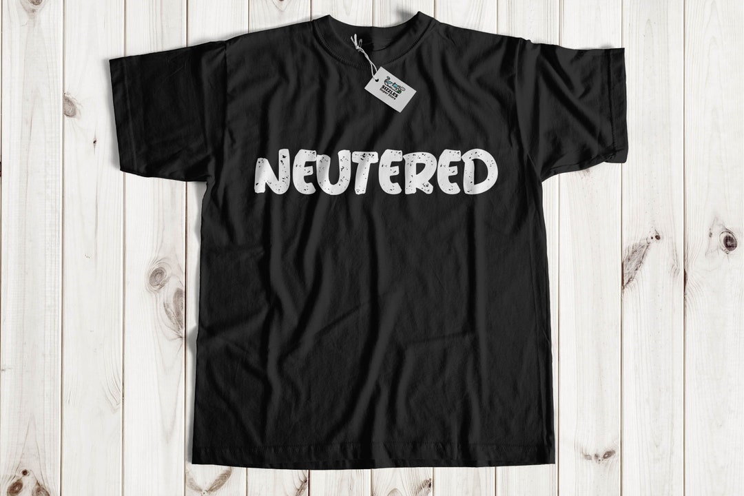 Funny Vasectomy T-shirt | Neutered T Shirt | Vasectomy Gift Ideas ...