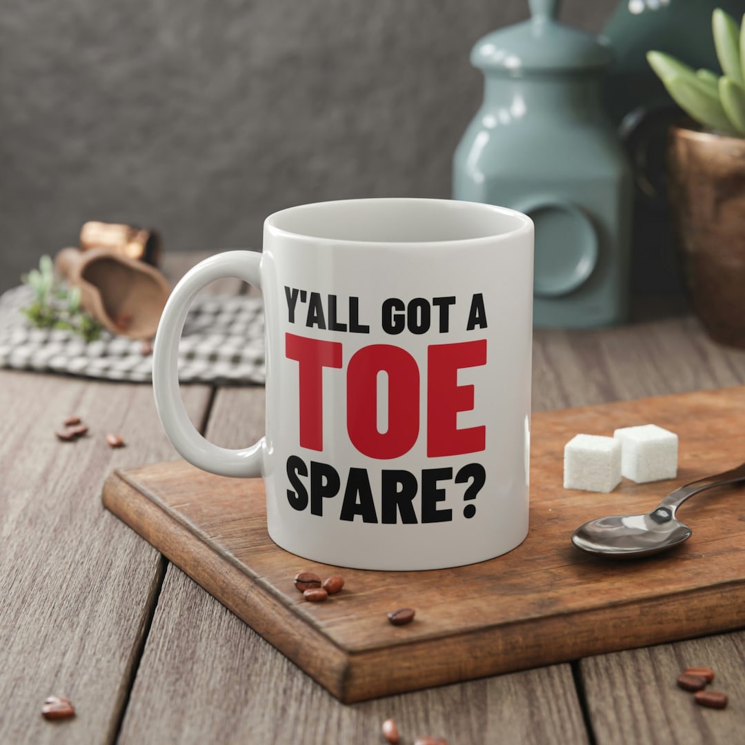 Y'all Got A Toe Spare? Funny Toe Amputee Mug 11oz 330ml Amputated Toes ...