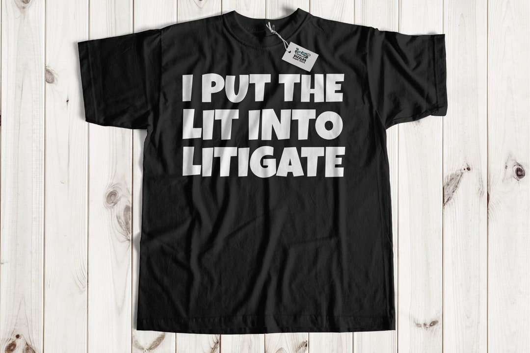 I Put the Lit Into Litigate Funny Solicitor T-shirt | Litigation Lawyer ...