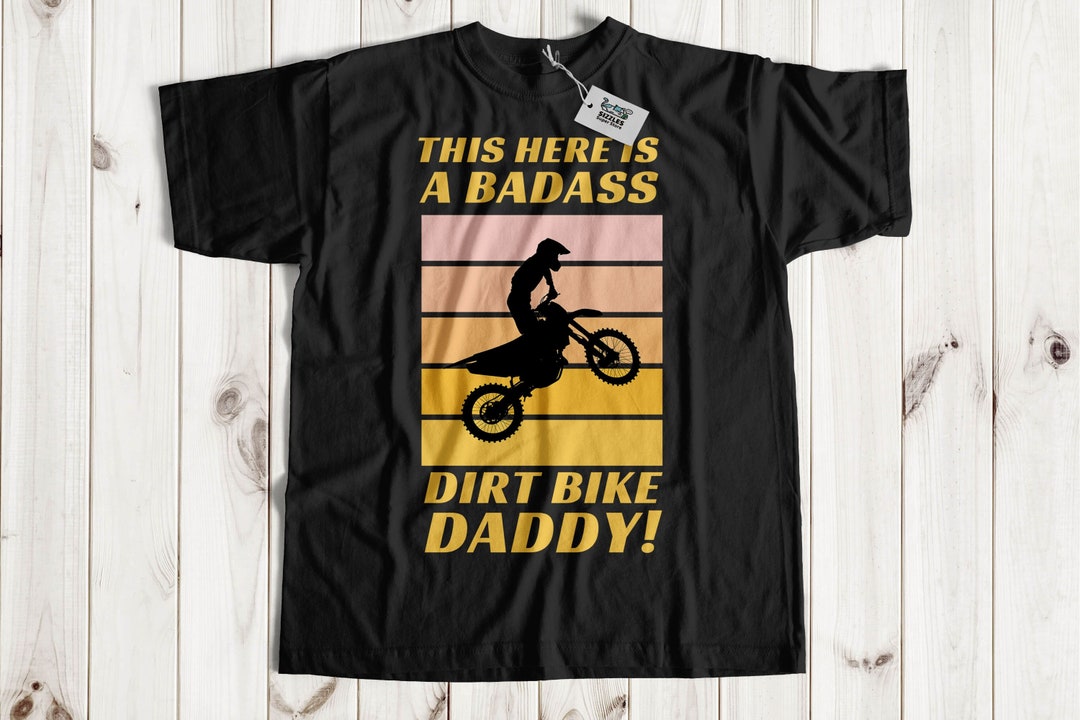 This Here is A Badass Dirt Bike Daddy T-shirt & Fathers Day Biker Gifts ...