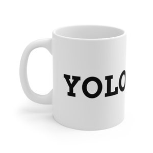 Funny YOLO Mug 11oz 330ml Fun Meme Gift Ideas, You Only Live Once Mugs ...