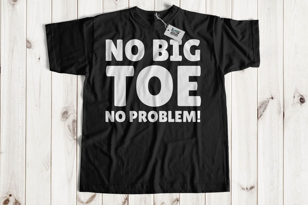 No Big Toe No Problem! Funny Toe Amputee T-shirt & Toes Surgery Gifts ...