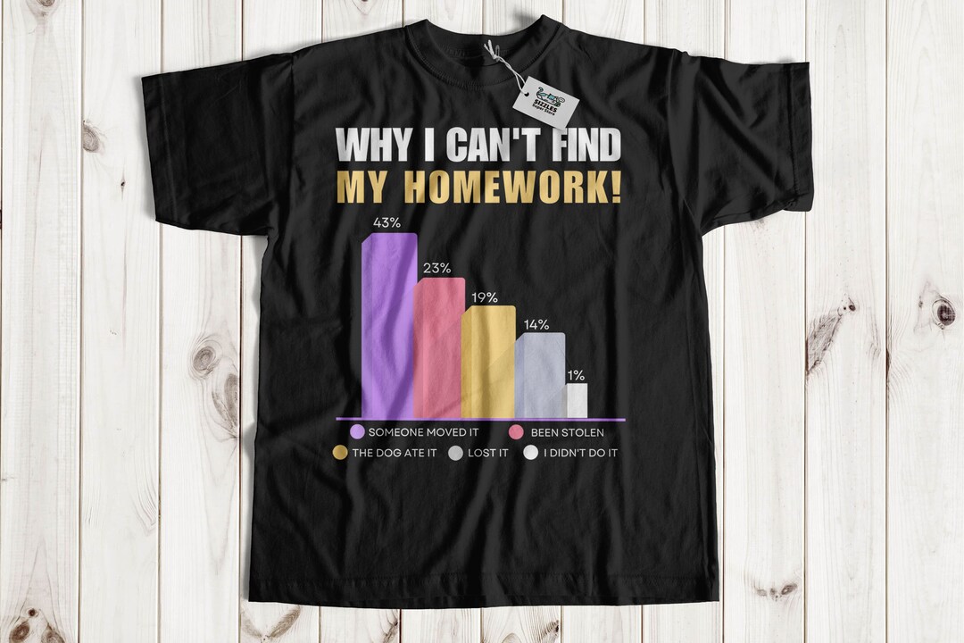 Why I Can't Find My Homework! Unisex Funny Missing Homework T-shirt for ...