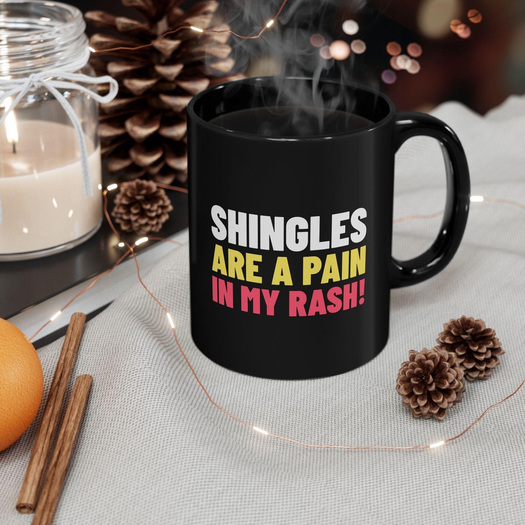 Shingles Are A Pain in My Rash! Funny Varicella-zoster Virus Mug 11oz ...