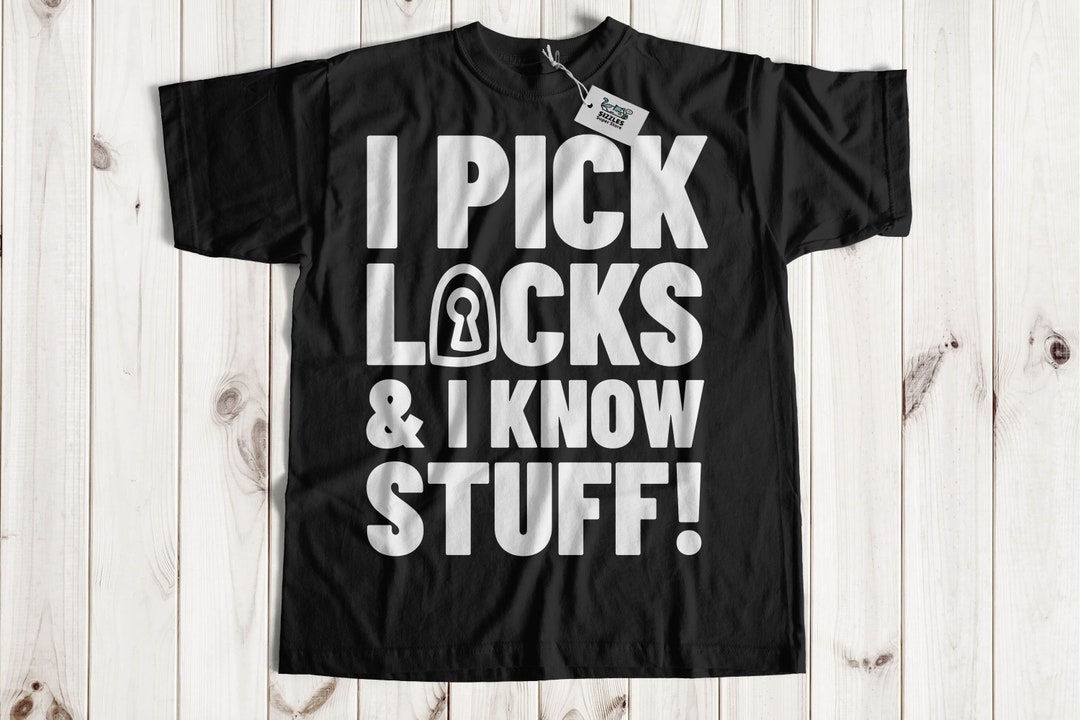 Unisex I Pick Locks & I Know Stuff! Funny Locksmith T-shirt | Lock ...