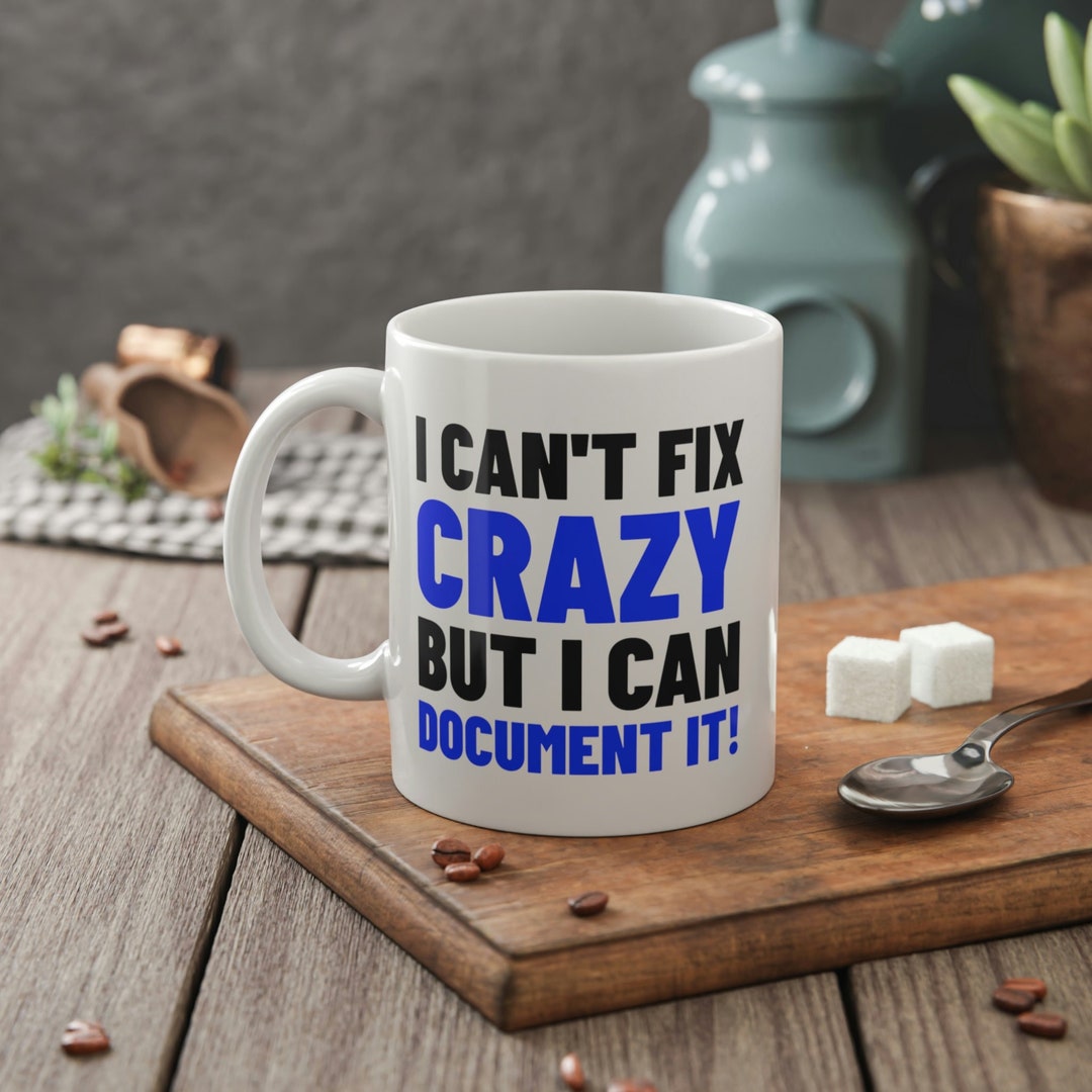 I Can't Fix Crazy but I Can Document It! Funny HR Mug 11oz 330ml Human ...