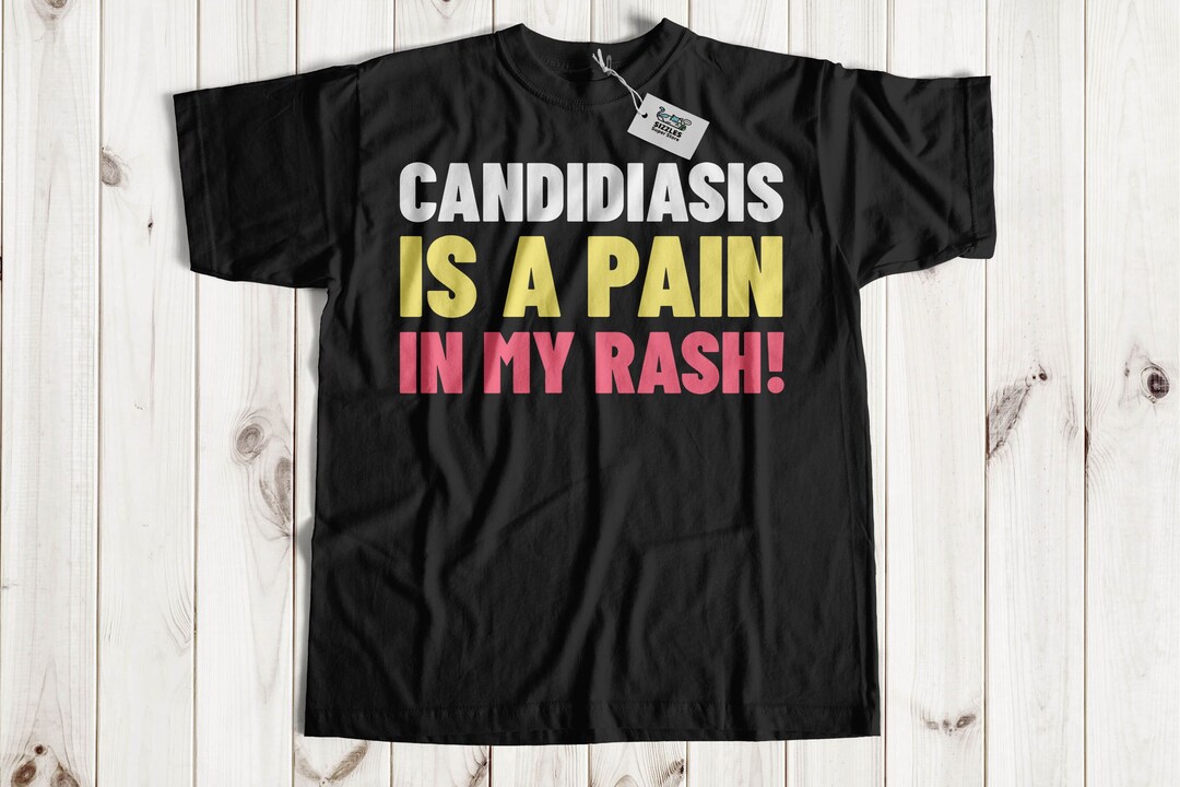 Candidiasis is A Pain in My Rash! Unisex Funny Candida T-shirt - Etsy