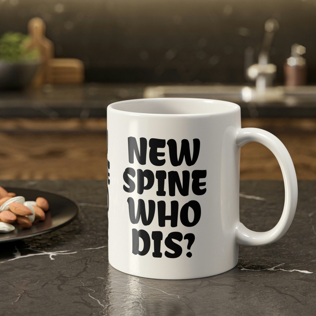 New Spine Who Dis? Funny Spinal Surgery Mug 11oz 330ml Lumbar Scoliosis ...