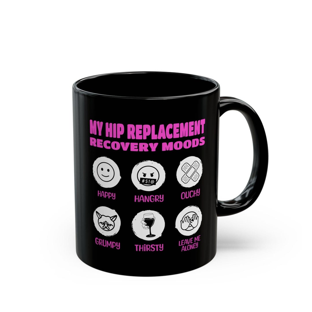 My Hip Replacement Recovery Moods! Funny False Hip Surgery Mug 11oz - Etsy