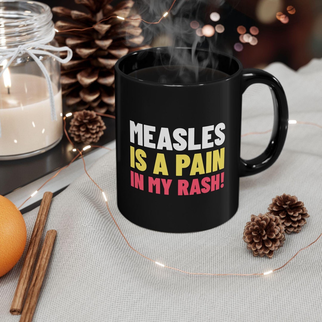 Measles is A Pain in My Rash Funny Measles Mug 11oz Rubeola Gifts - Etsy