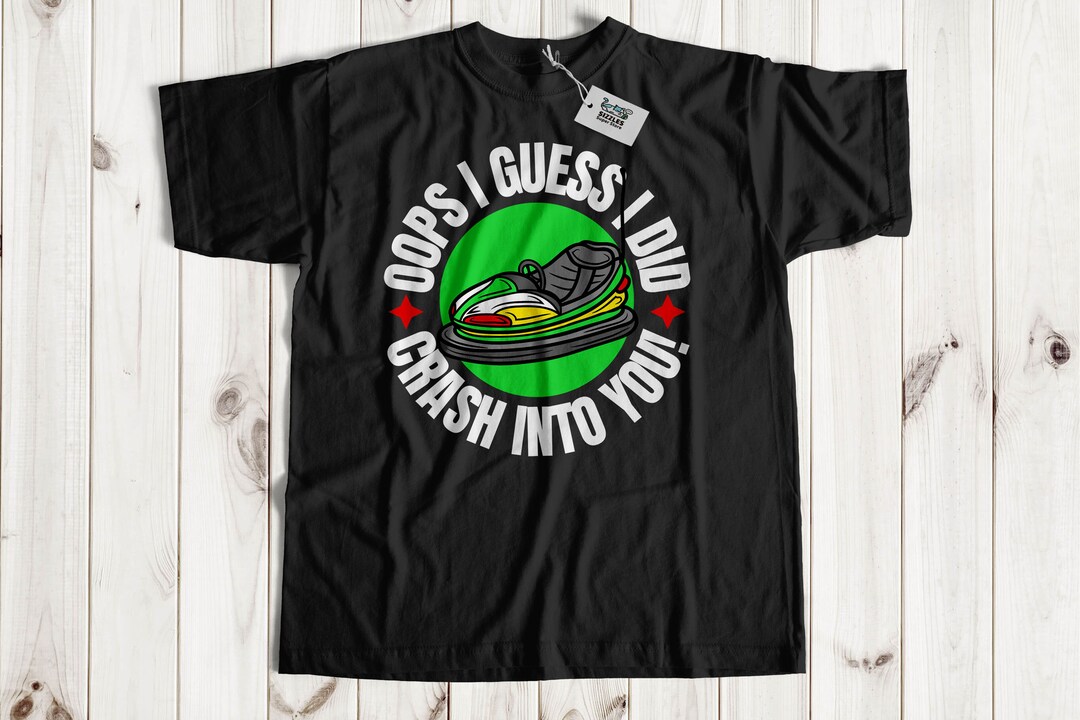 Oops I Guess I Did Crash Into You! Unisex Funny Dodgem Car T-shirt ...